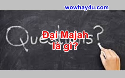 Đại Majah là gì? Điều đáng sợ về đại Majah chưa ai biết - wowhay4u