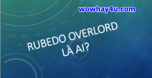Rubedo Overlord là ai? Bí mật Rubedo Overlord chưa ai biết - wowhay4u